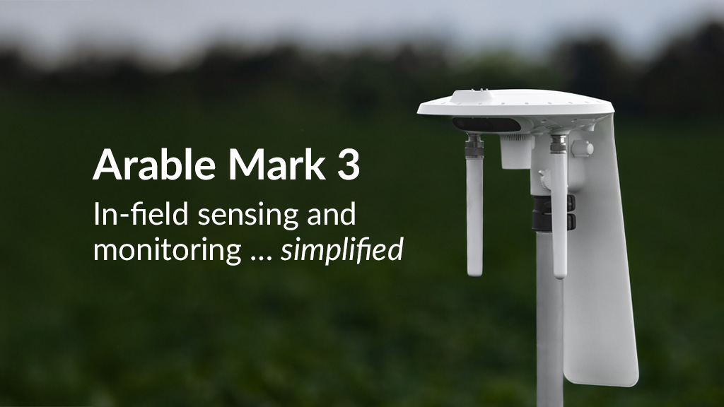 Arable Mark 3: In-Field Sensing & Monitoring Made Simple